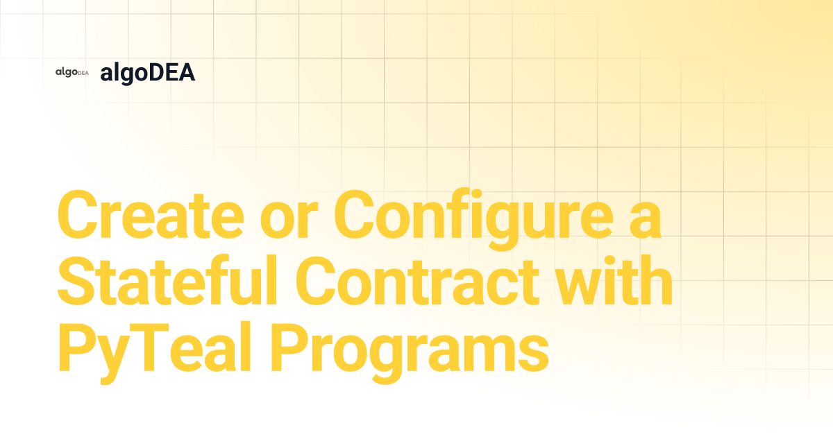 Create or Configure a Stateful Contract with PyTeal Programs | algoDEA
